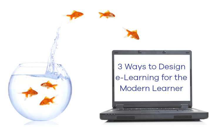 3 Ways to Design e-Learning for the Modern Learner